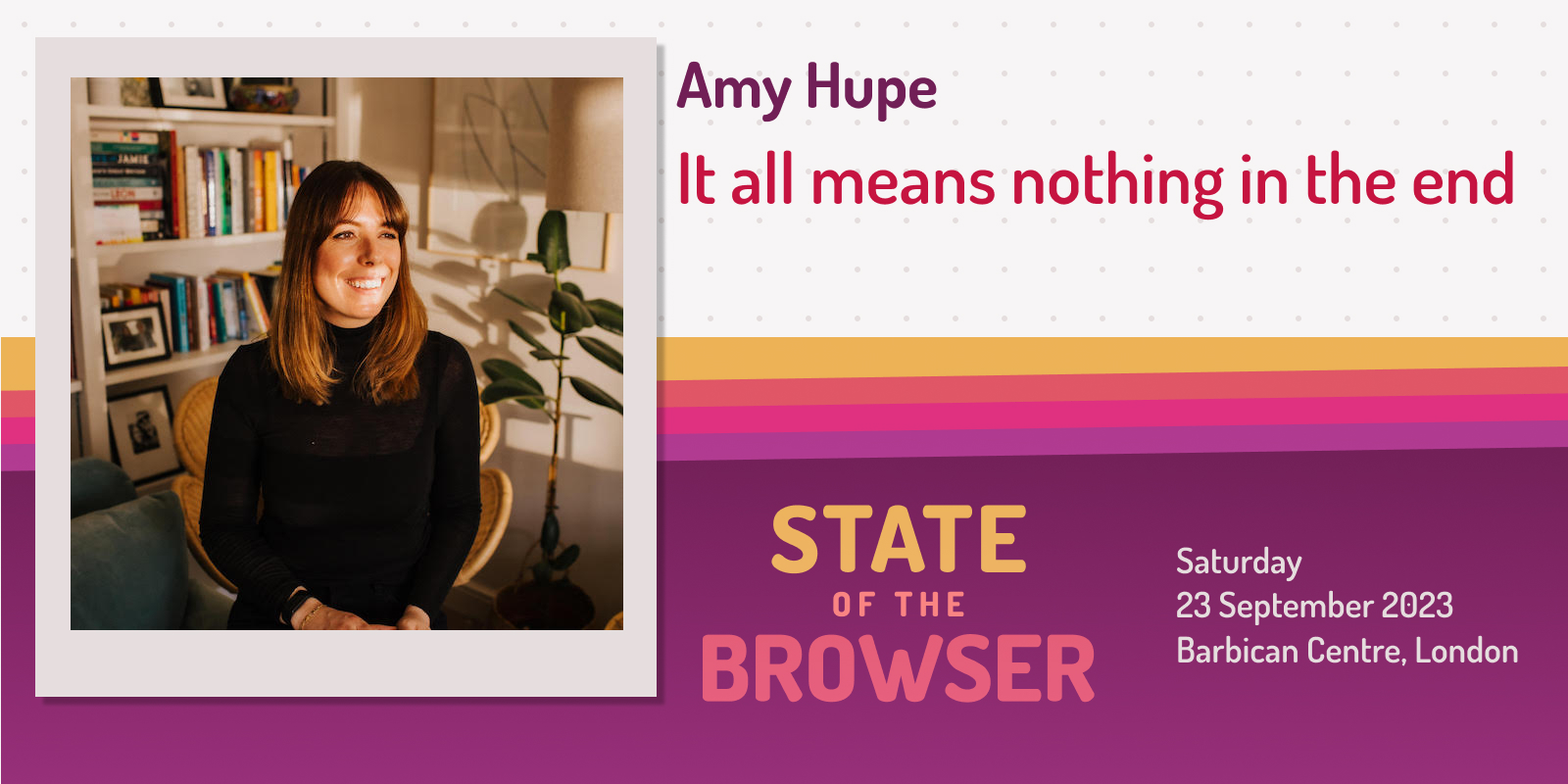 Amy Hupe | State of the Browser 11